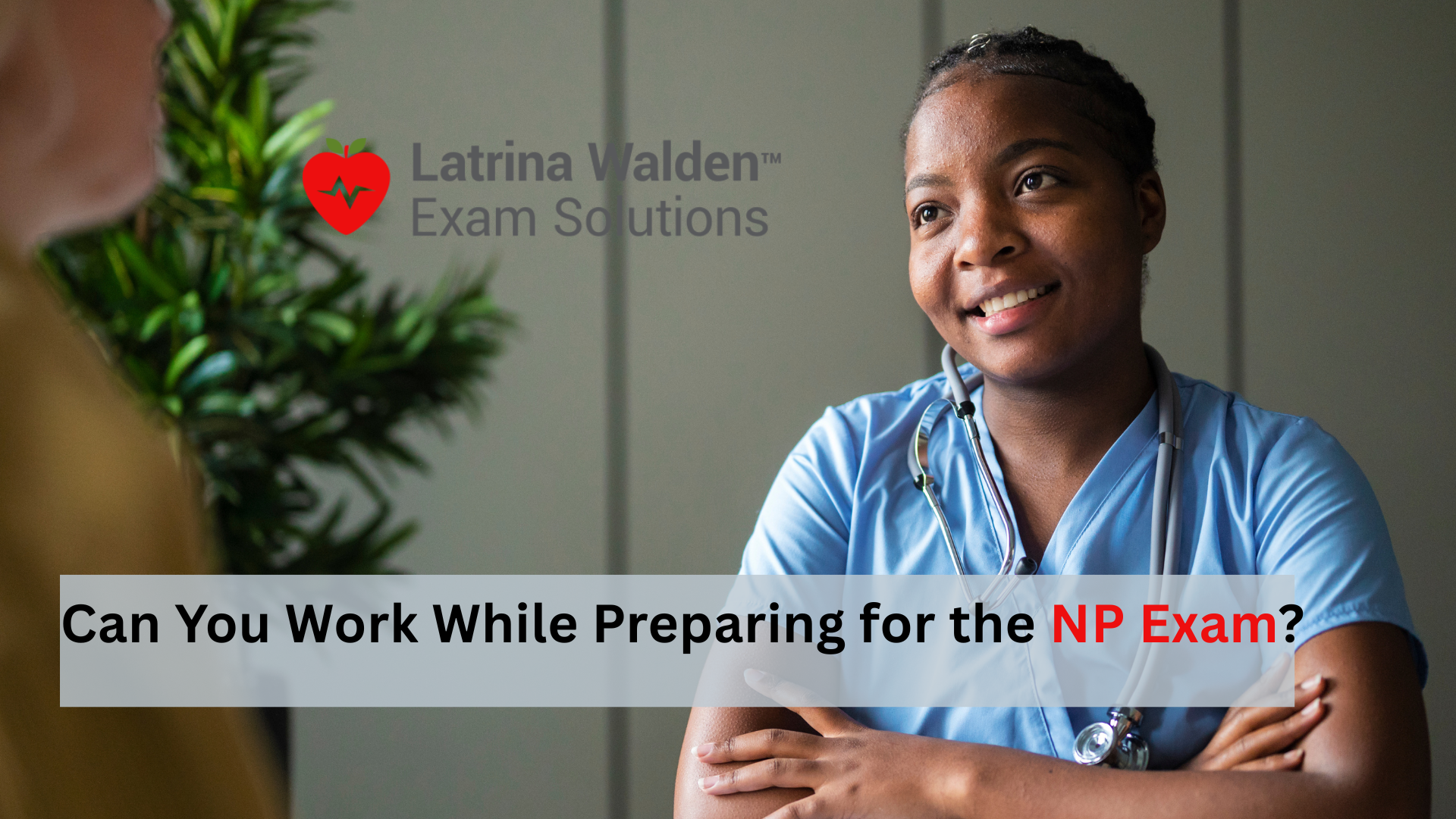 Can You Work While Preparing for the NP Exam? Tips – Latrina Walden ...